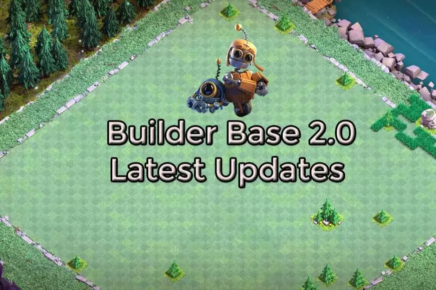 Builder Base 2.0 Update: Find out Latest Changes and Updates - 2025
