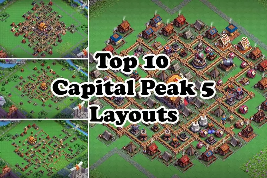 Top 10 Capital Peak 5 Layouts with Links - ClashCodes